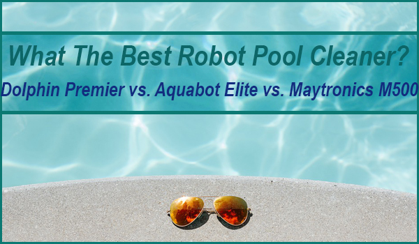 Dolphin Premier vs Aquabot Elite vs Maytronics M500 - Comparison